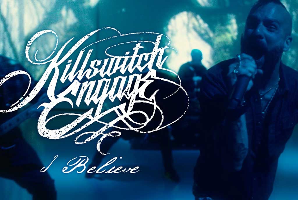 KILLSWITCH ENGAGE Drops “I Believe” Video - OUTBURN ONLINE